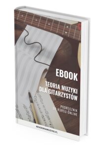 Teoria Muzyki Dla Gitarzystów - Kompleksowy Kurs Online - Akademia Muzyki